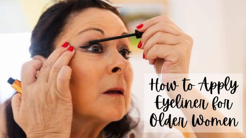 How To Apply Eyeliner For Older Women Over 50 – Easy Tips